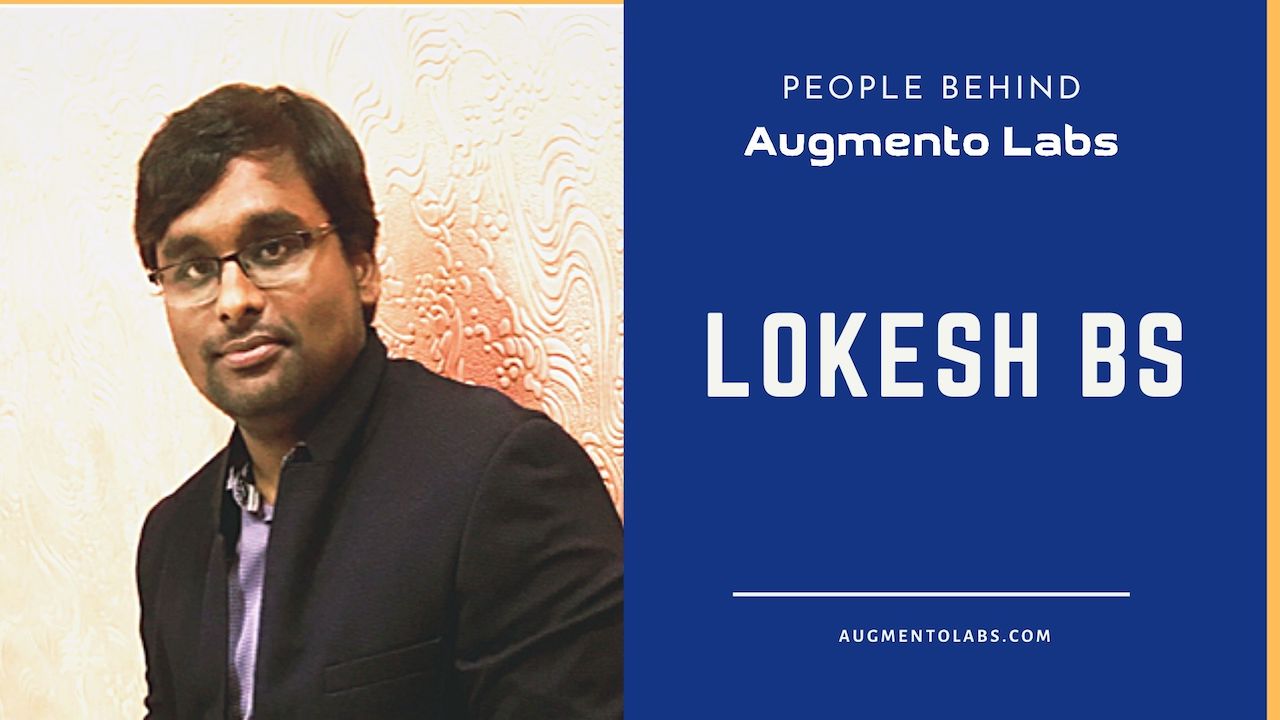 People Behind Augmento Labs: Lokesh Bs - Augmento Labs