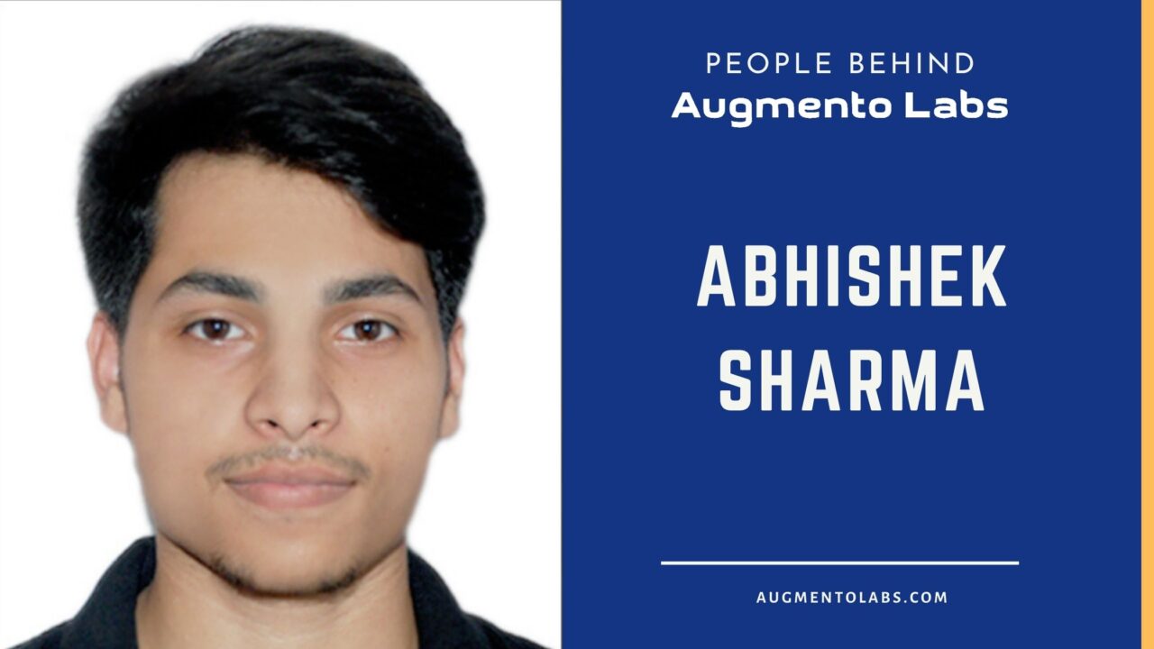 People Behind Augmento Labs: Abhishek Sharma - Augmento Labs
