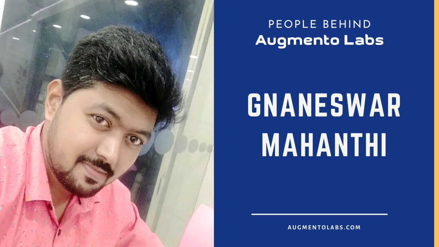 People Behind Augmento Labs: Gnaneswar Mahanthi - Augmento Labs