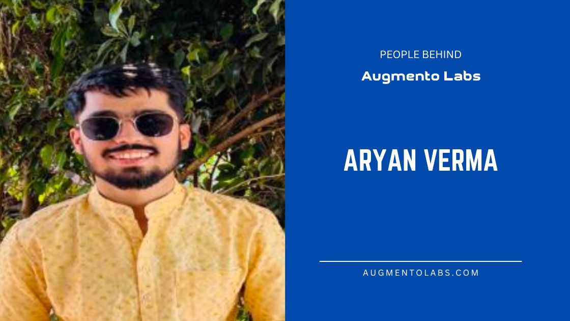 People Behind Augmento Labs: Aryan Verma - Augmento Labs