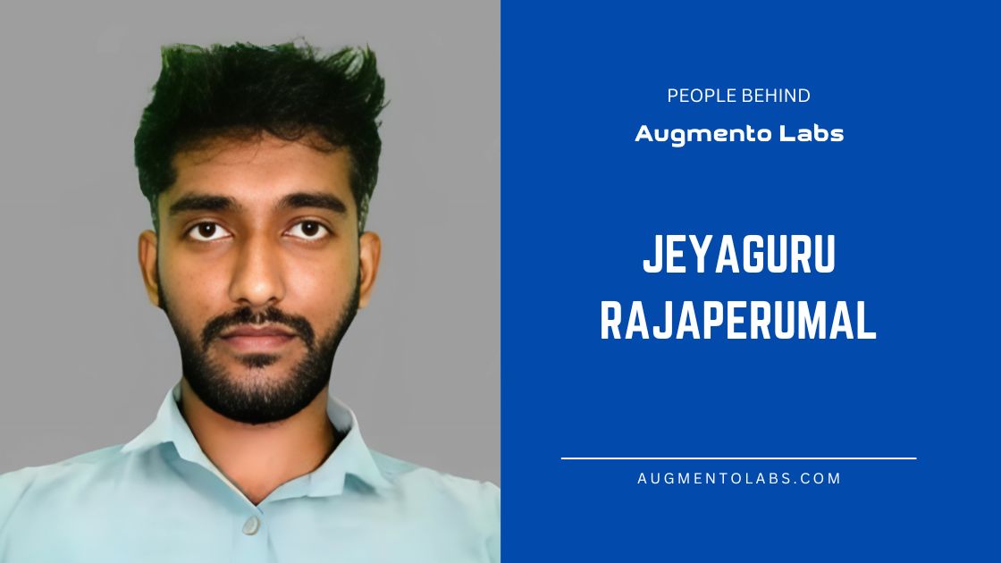 People Behind Augmento Labs: Jeyaguru Rajaperumal - Augmento Labs